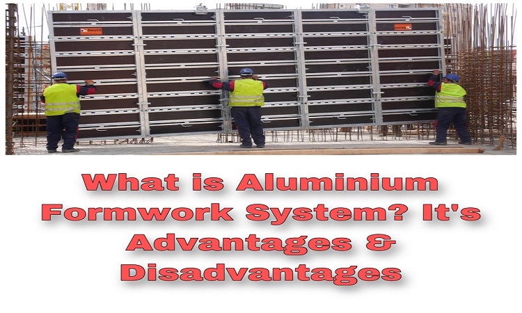What is Aluminium Formwork System? It’s Advantages & Disadvantages ...
