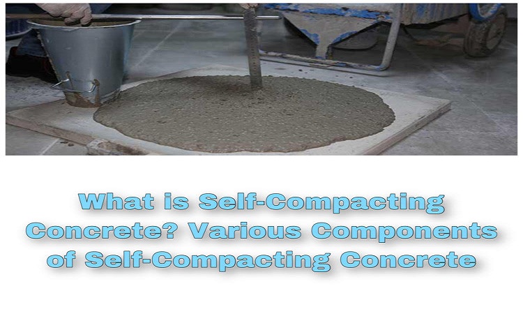 What is Self-Compacting Concrete? Various Components of Self-Compacting ...